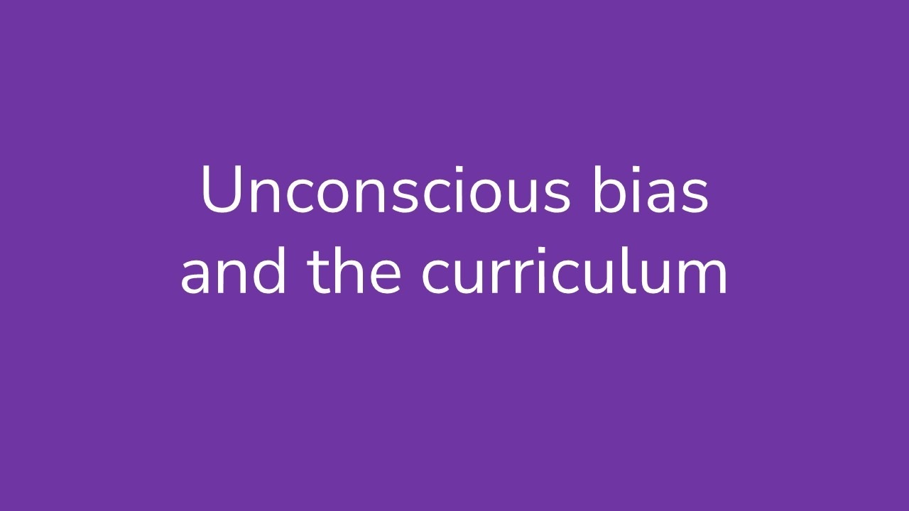 Session 7: Unconscious bias and the curriculum