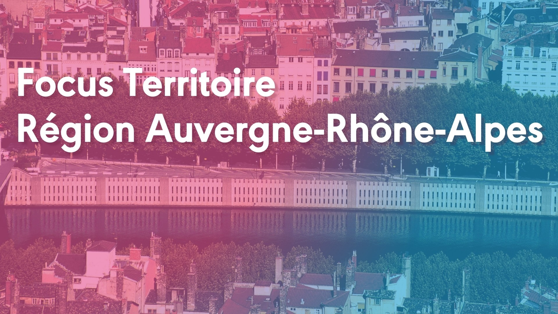 Focus Territoire • Auvergne-Rhône-Alpes, une région à la pointe de l ...