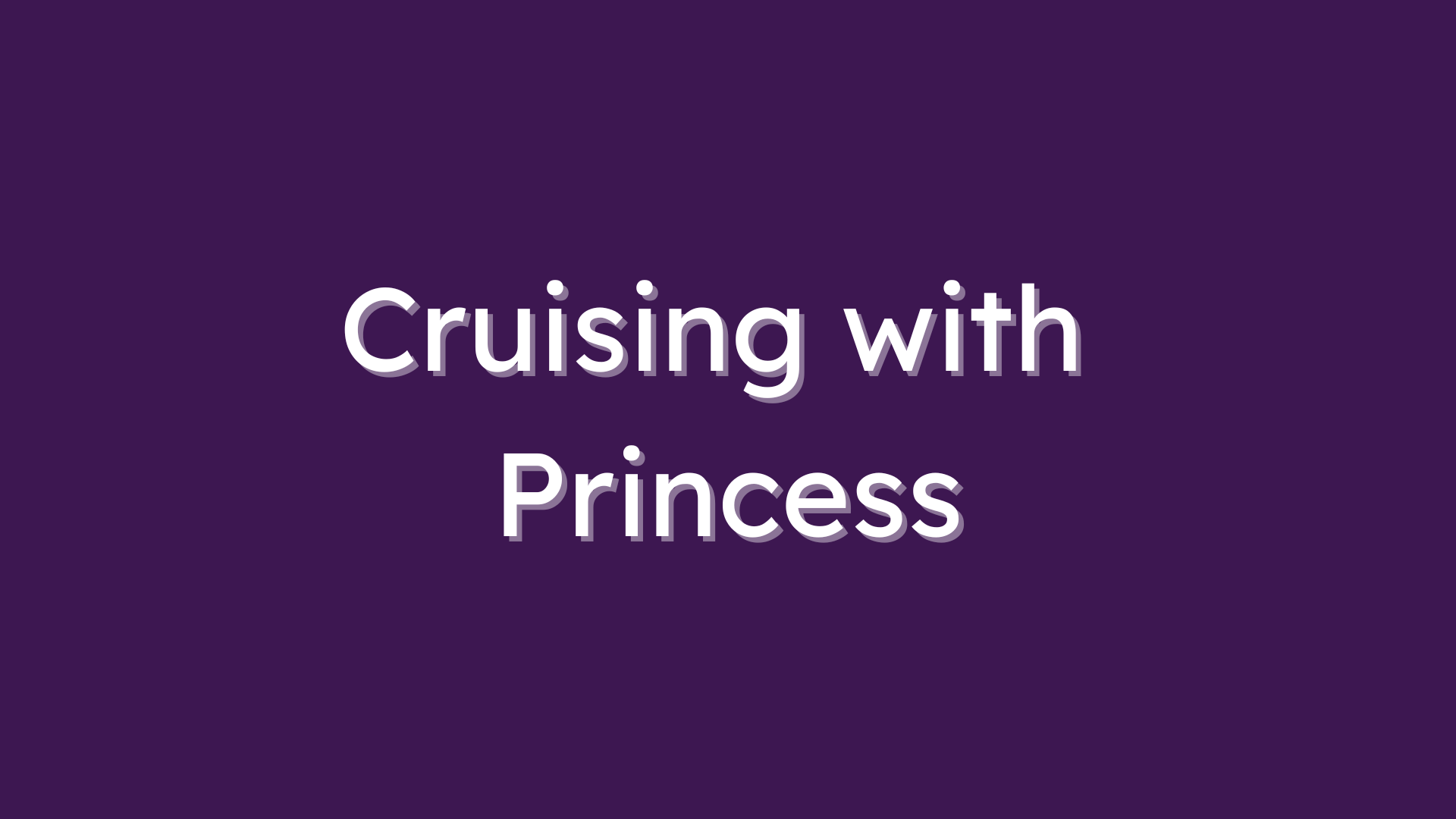Cruising with Princess