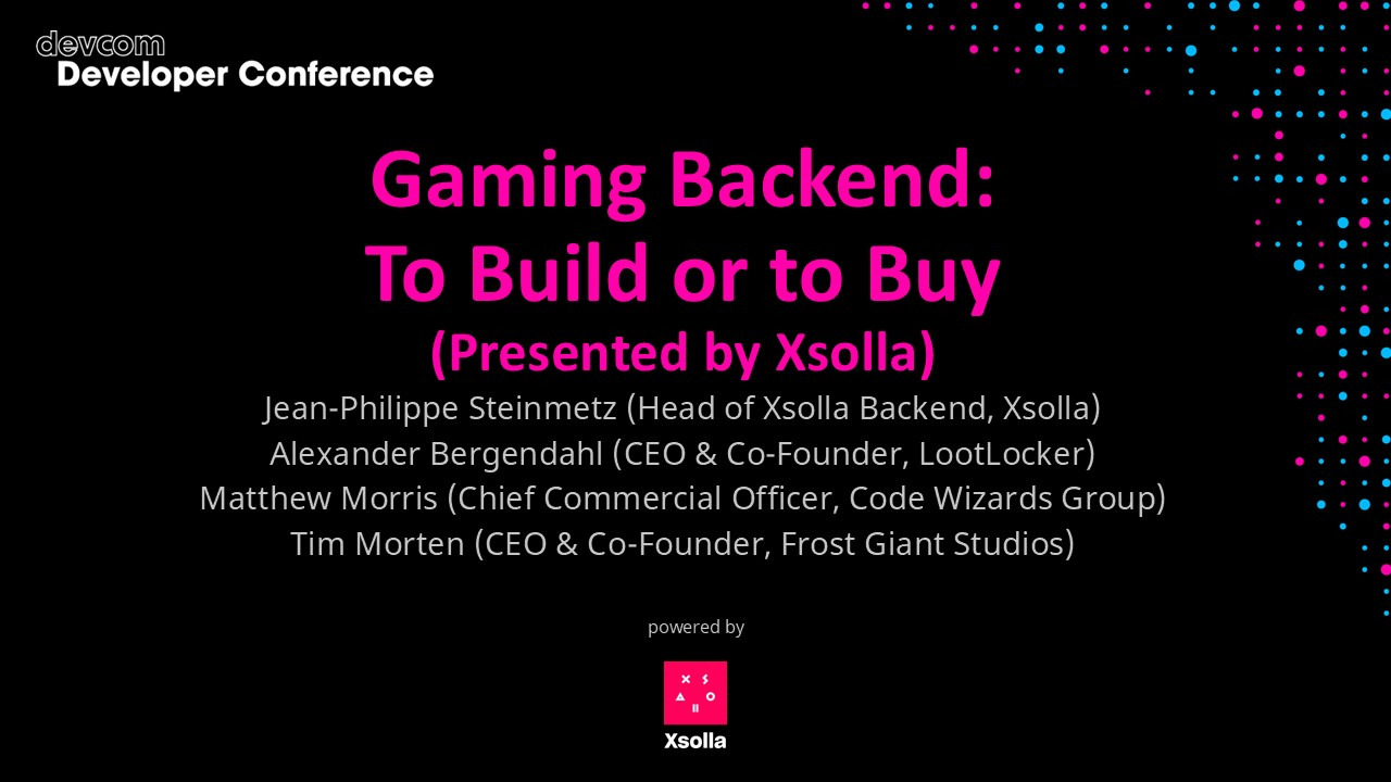 Gaming Backend: To build or to Buy (Presented by Xsolla)