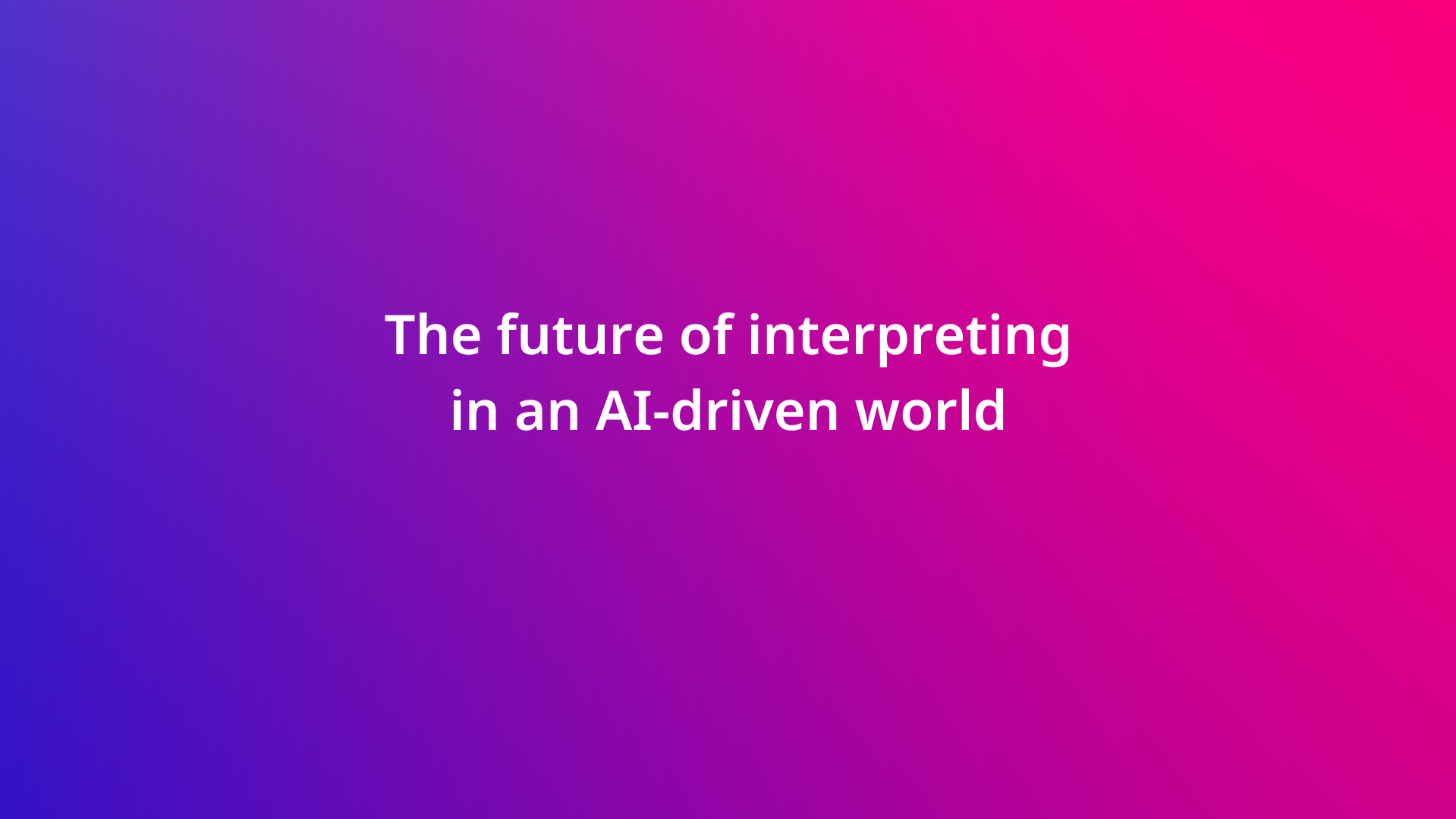 The future of interpreting in an AI-driven world