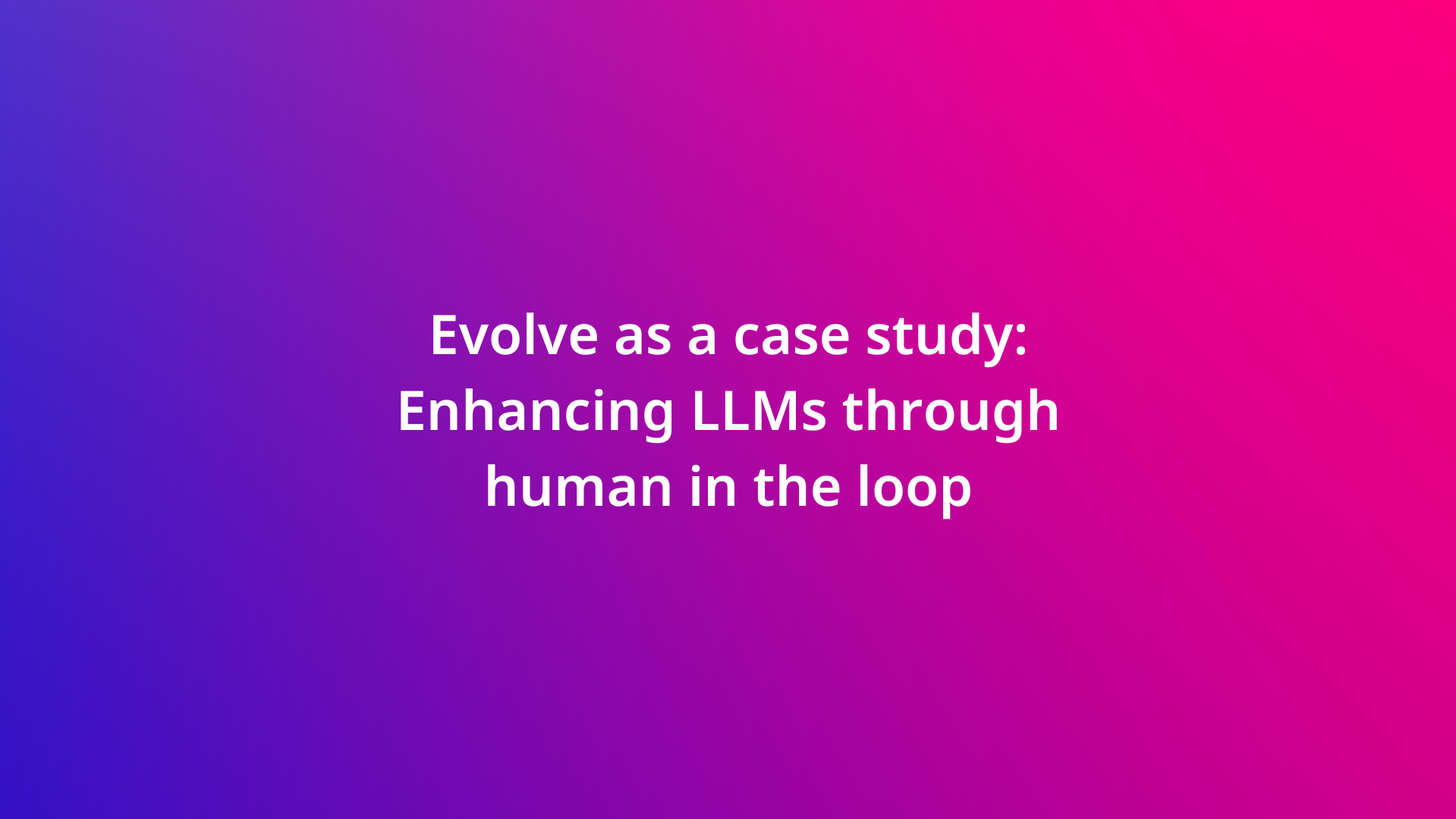 Evolve as a case study: Enhancing LLMs through human in the loop