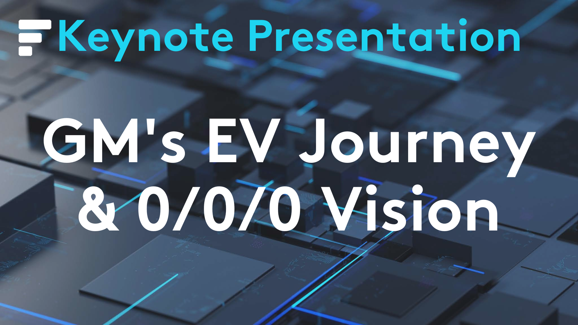 Keynote: General Motor's EV Journey & 0/0/0 Vision