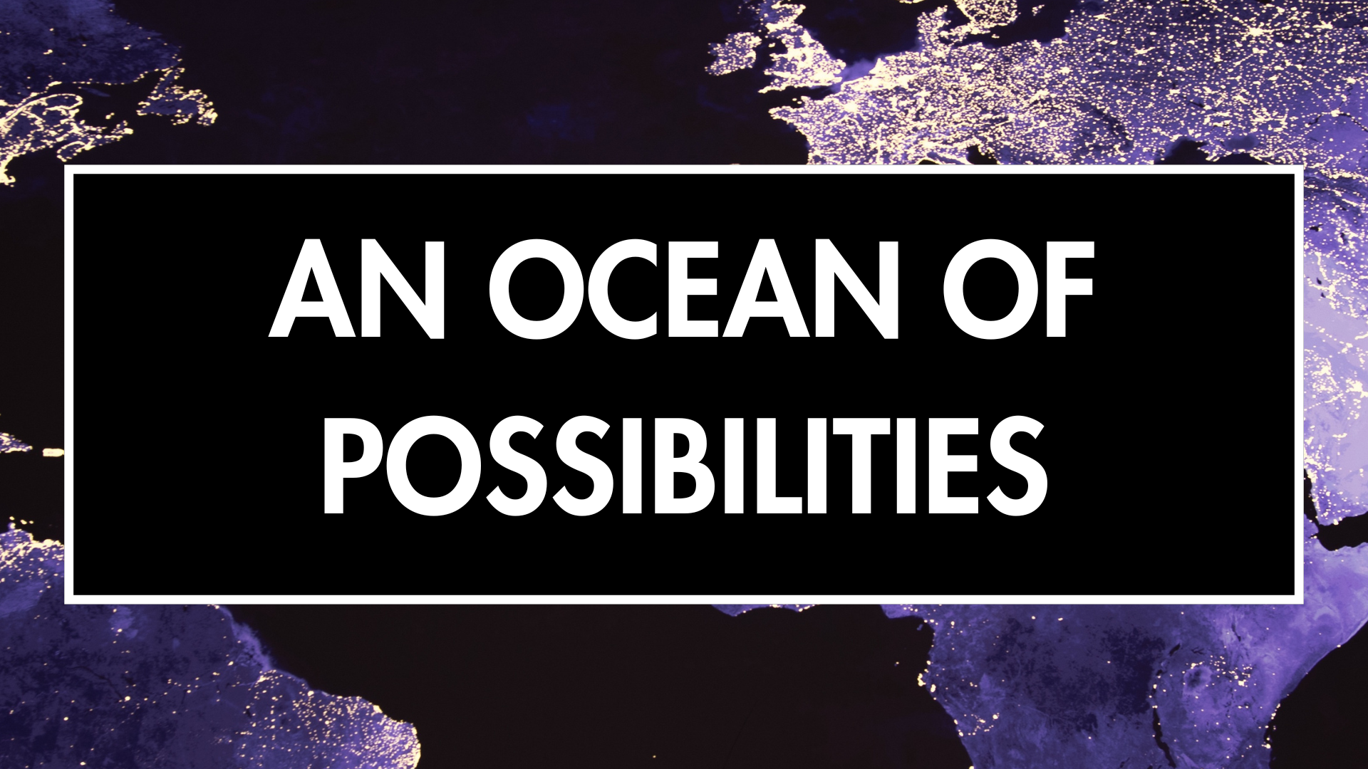 An Ocean of Possibilities