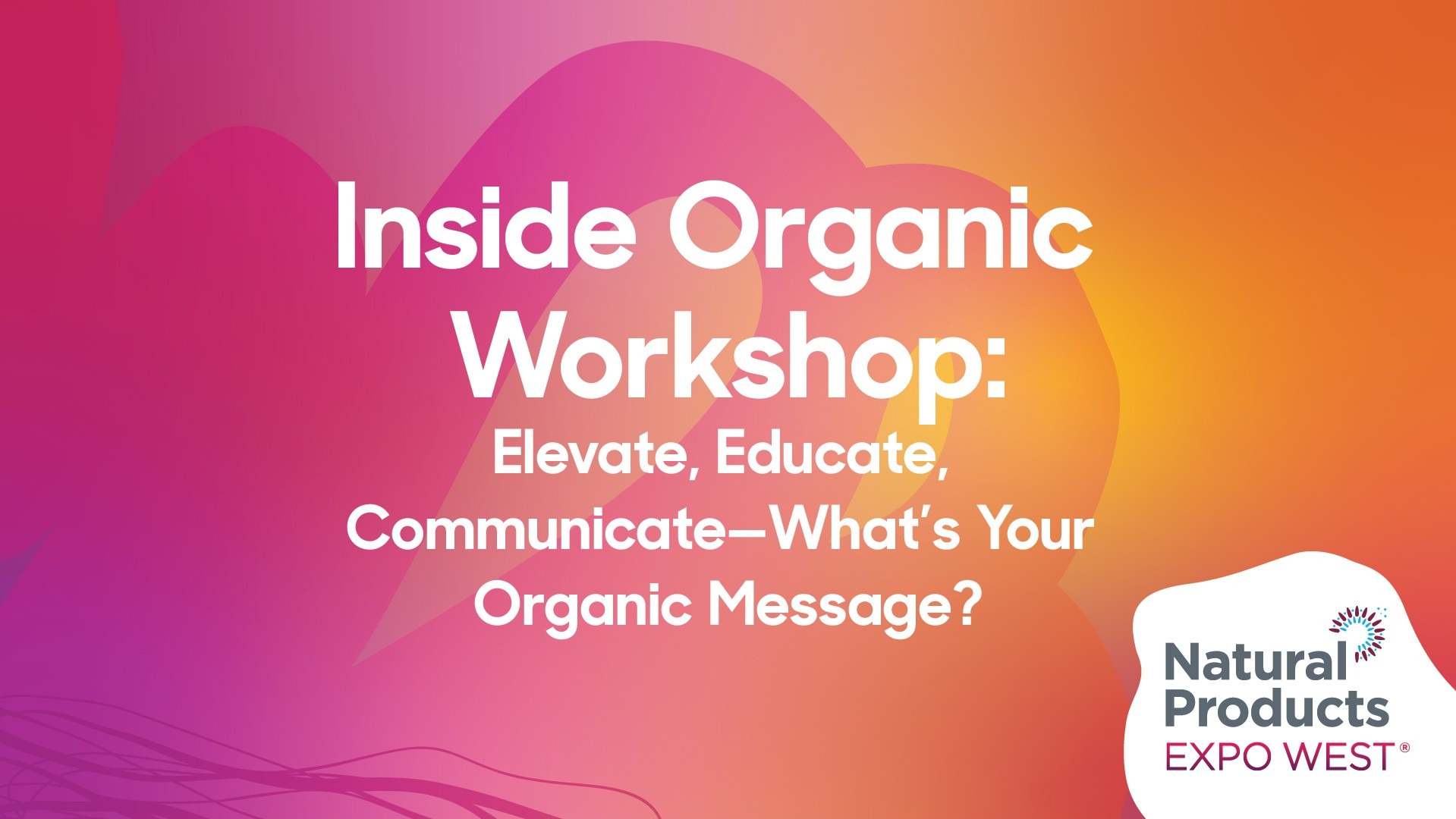 Inside Organic Workshop: Elevate, Educate, Communicate—What’s Your ...